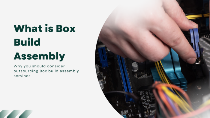 What is Box Build assembly and Why you should conisder it?